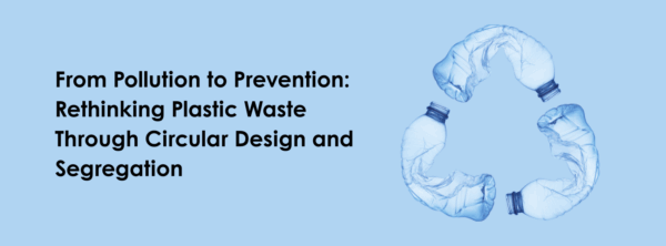 From Pollution to Prevention: Rethinking Plastic Waste Through Circular ...